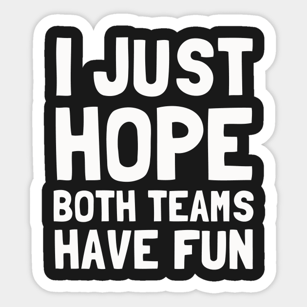 I just hope both teams have fun store